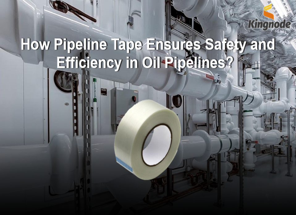 How Pipeline Tape Ensures Safety and Efficiency in Oil Pipelines?